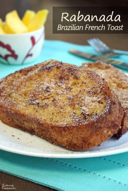 Rabanada (Brazilian French Toast) • Curious Cuisiniere